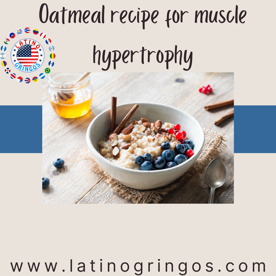 Oatmeal recipe for muscle hypertrophy - Latinos turned Gringos
